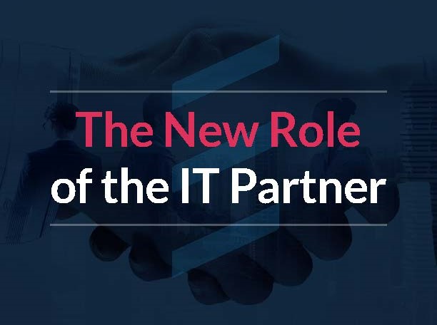 The Role of the IT Partner has Changed.